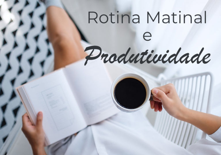 Rotina Matinal e Produtividade - Francisca Lima